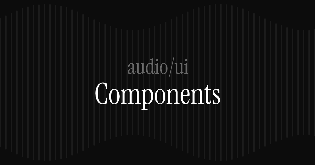 Components - audio/ui | A collection of composable Audio UI components for building audio ...